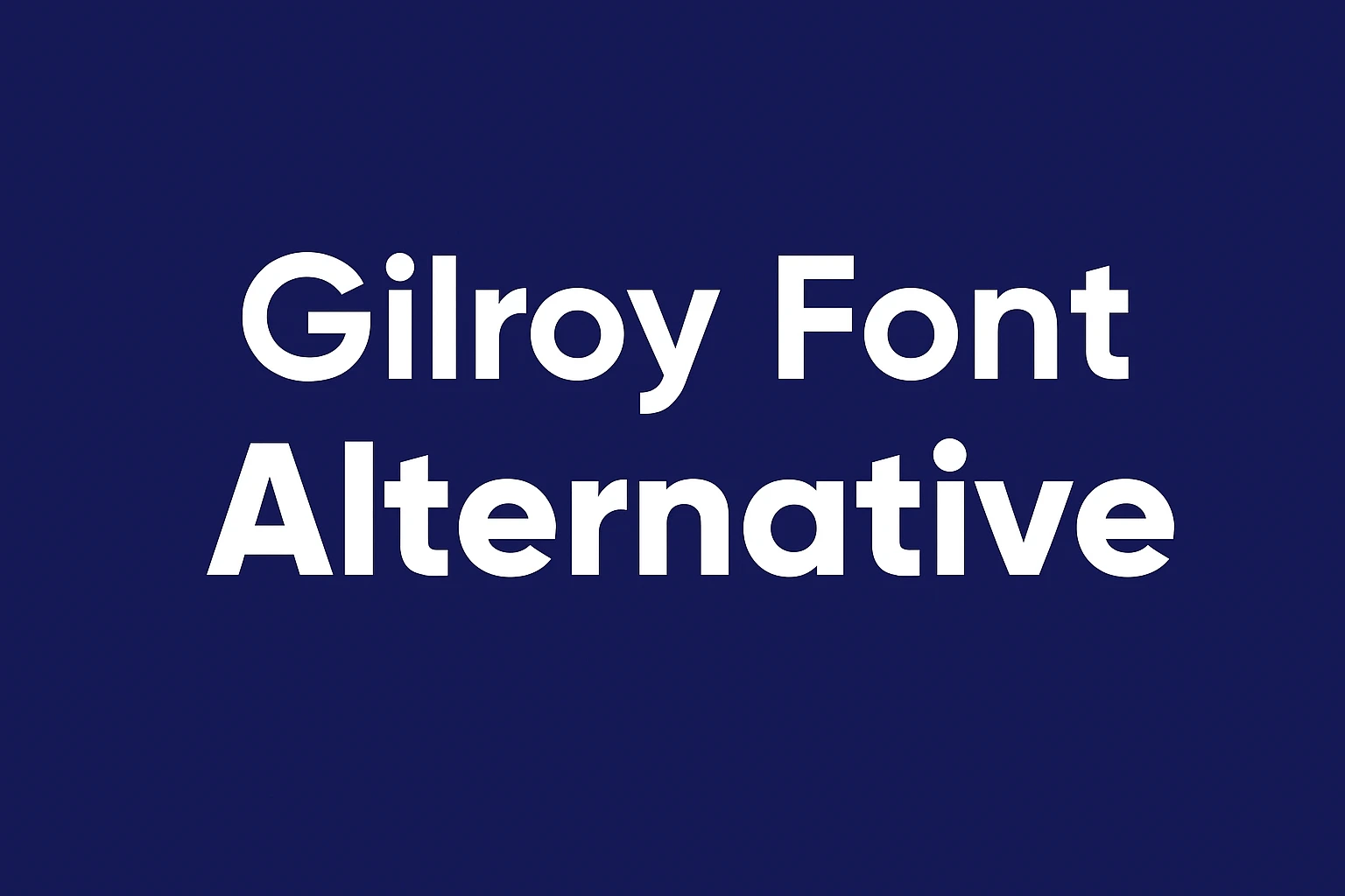 How I Find The Best Gilroy Font Alternative For Clean Smooth Writing